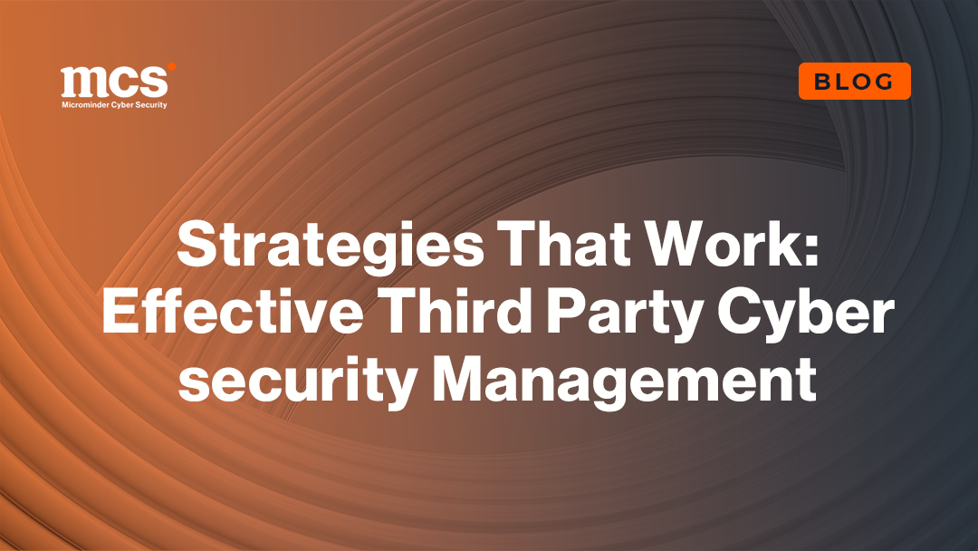 Strategies That Work: Effective Third-Party Cybersecurity Risk Management | Microminder Cyber ...